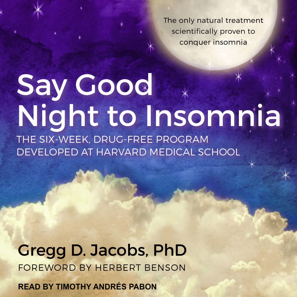 Say Good Night to Insomnia by Gregg D. Jacobs, PhD & Herbert Benson ...