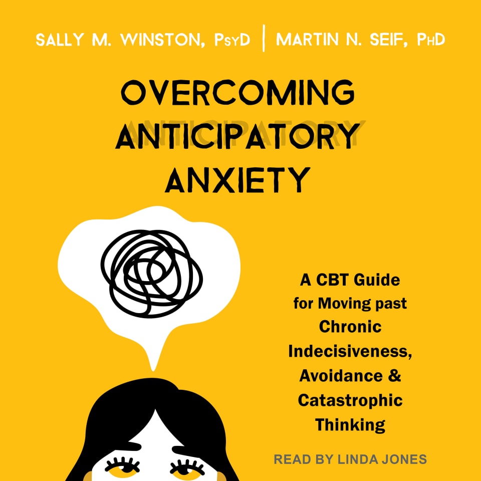 Overcoming Anticipatory Anxiety by Martin N. Seif, PhD & Sally M ...
