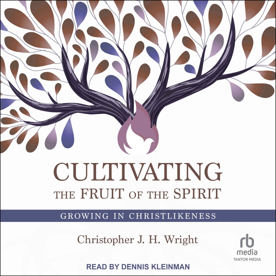 Cultivating the Fruit of the Spirit by Christopher J.H. Wright - Audiobook