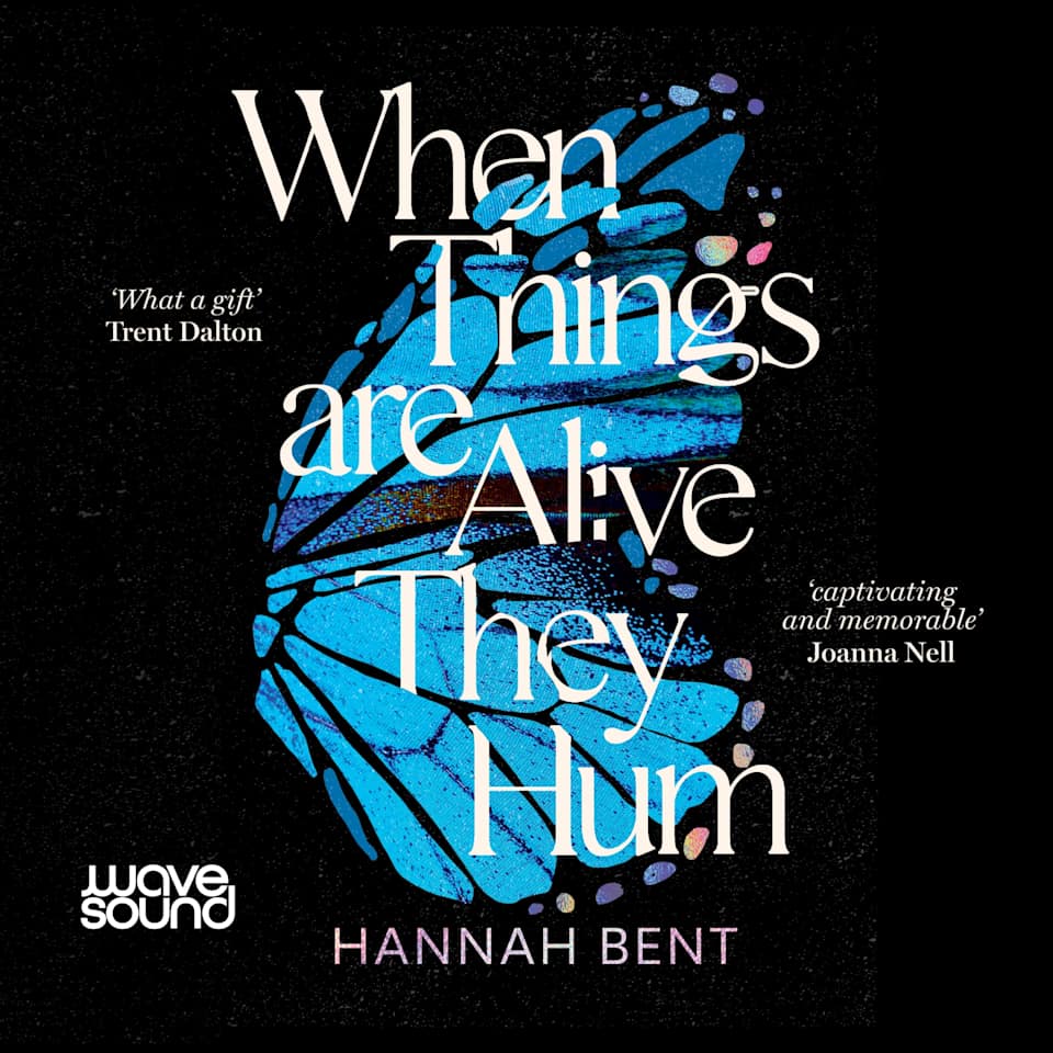 When Things Are Alive They Hum by Hannah Bent - Audiobook