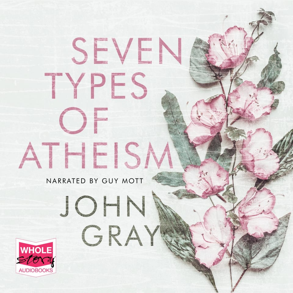 Seven Types of Atheism by John Gray - Audiobook