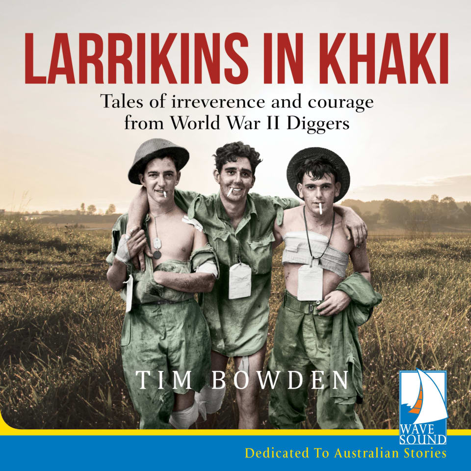 Larrikins in Khaki by Tim Bowden - Audiobook
