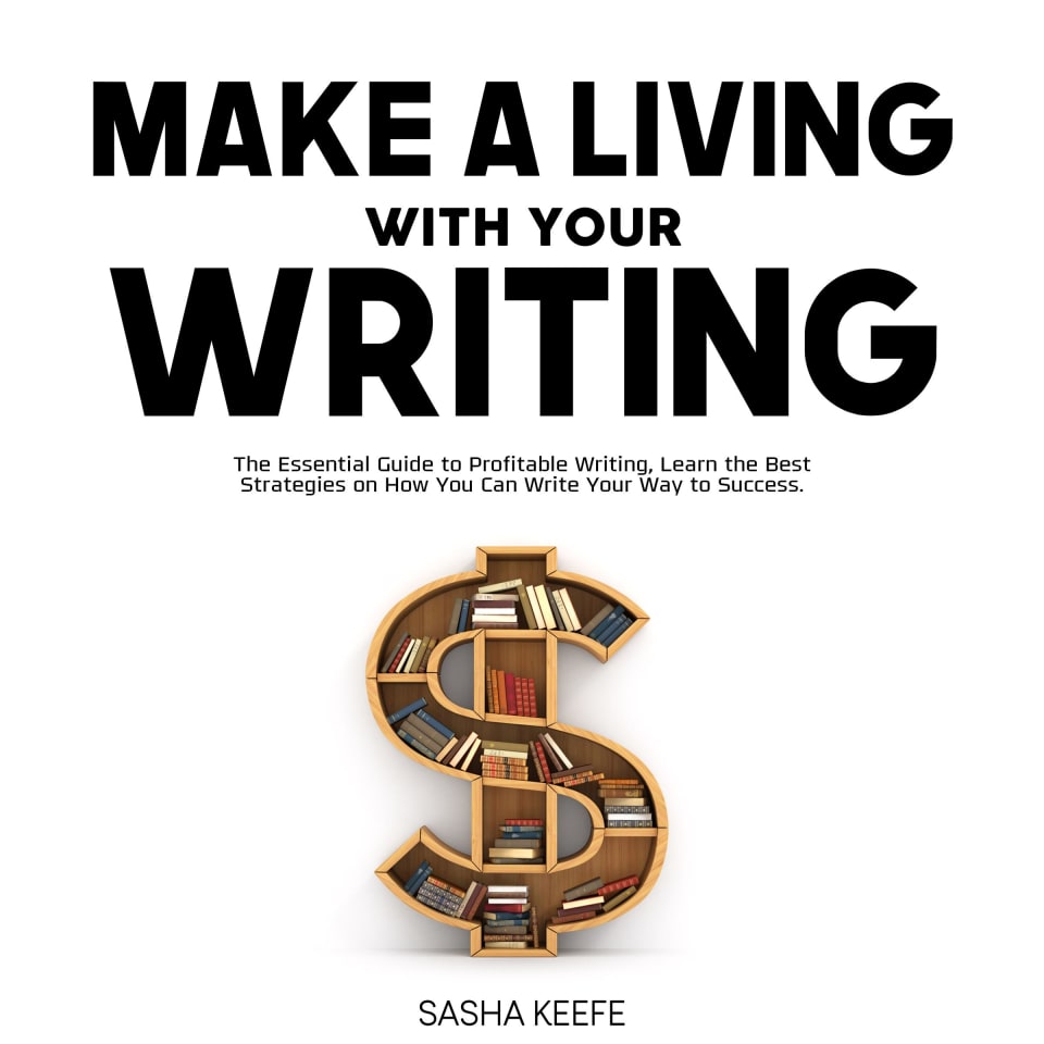 Make a Living with Your Writing: The Essential Guide to Profitable ...