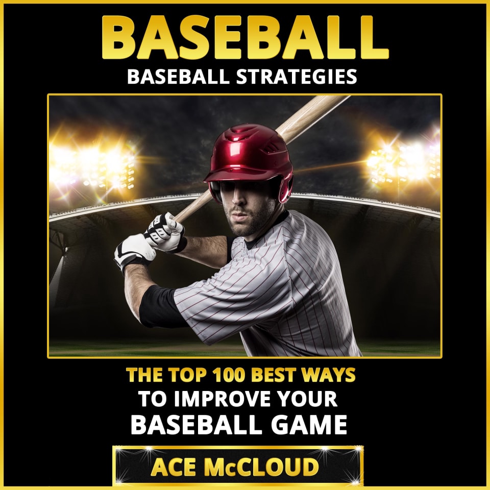 Baseball: Baseball Strategies: The Top 100 Best Ways To Improve Your ...