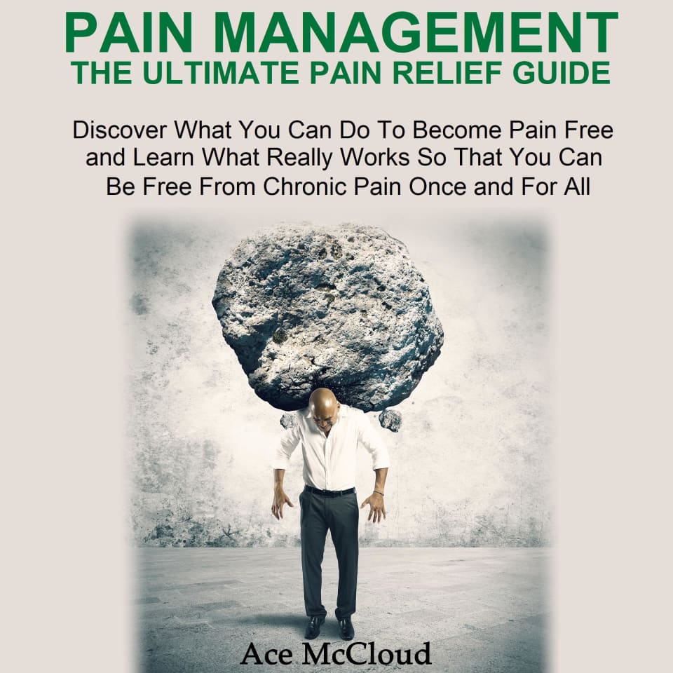 Pain Management: The Ultimate Pain Relief Guide: Discover What You Can ...