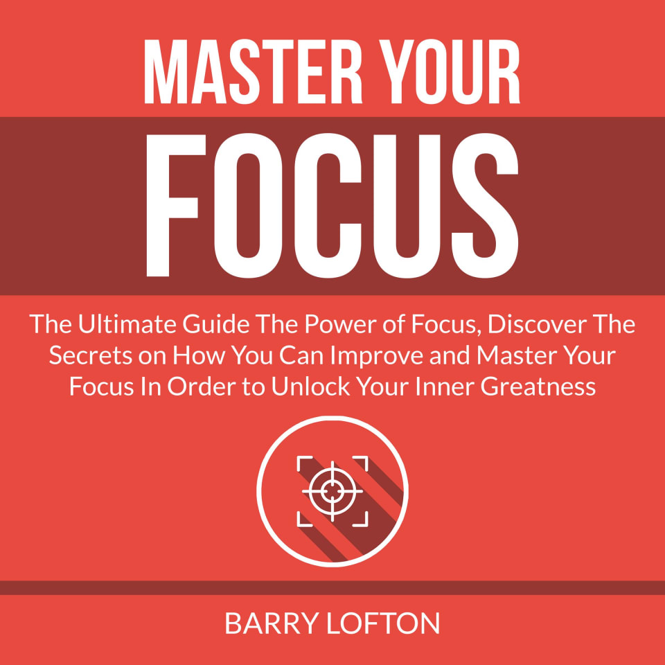 Master Your Focus: The Ultimate Guide The Power of Focus, Discover The ...