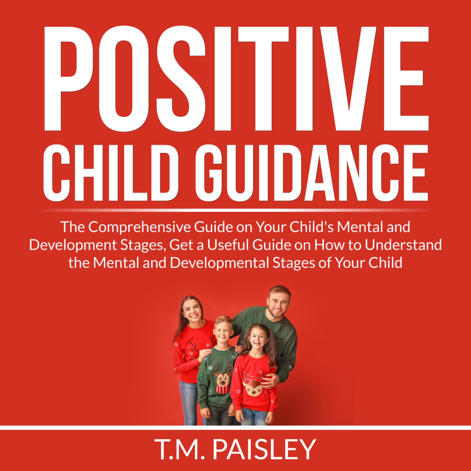 Positive Child Guidance: The Comprehensive Guide on Your Child's Mental ...