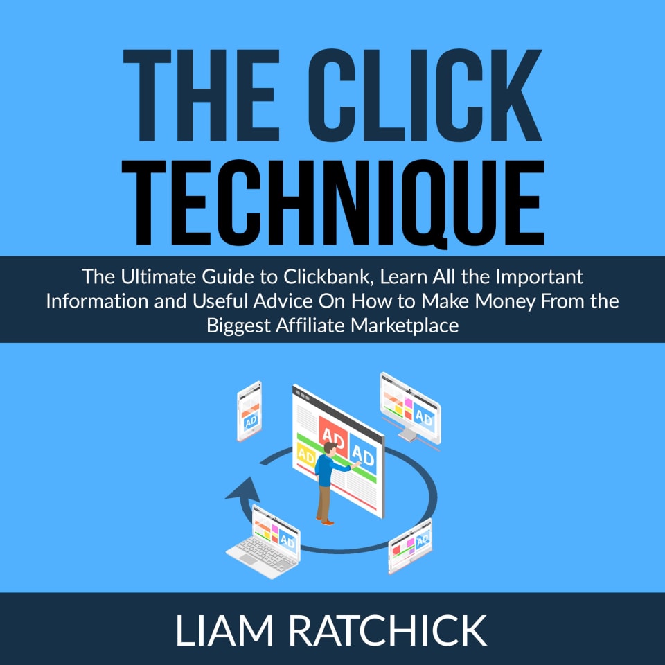 The CLICK Technique: The Ultimate Guide to Clickbank, Learn All the ...
