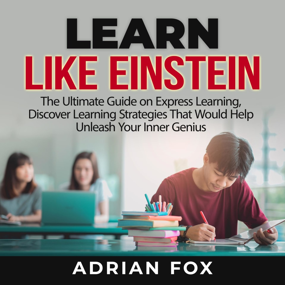 Learn Like Einstein: The Ultimate Guide on Express Learning, Discover ...