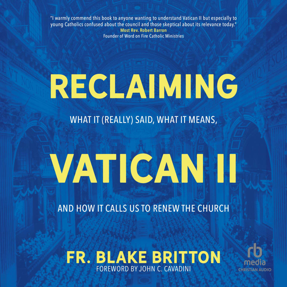 Reclaiming Vatican II by Fr. Blake Britton & John C. Cavadini - Audiobook