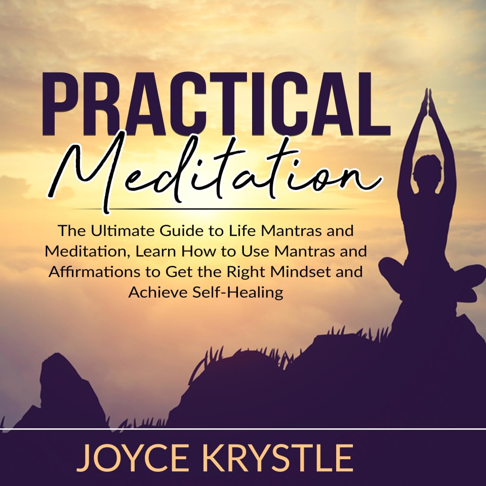 Practical Meditation: The Ultimate Guide to Life Mantras and Meditation ...