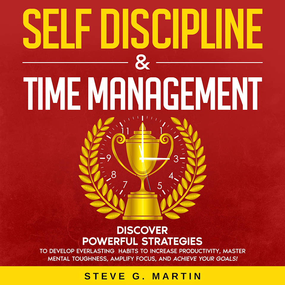Self Discipline & Time Management: Discover Powerful Strategies to ...