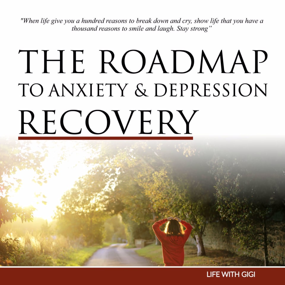 The Roadmap To Anxiety And Depression Recovery by Life With Gigi ...