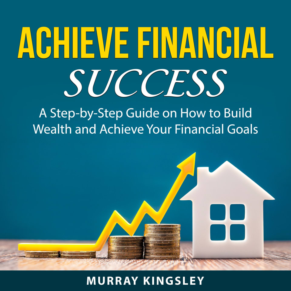 Achieve Financial Success by Murray Kingsley - Audiobook Achieve Financial Success by Murray Kingsley - Audiobook