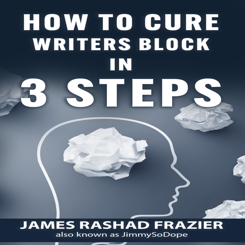 How to Cure Writers Block by James Rashad Frazier - Audiobook