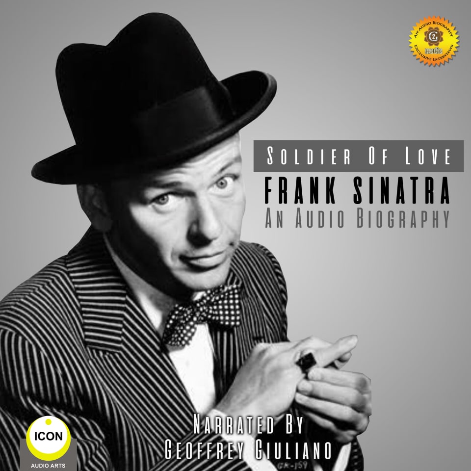 Soldier of Love - Frank Sinatra - an Audio Biography by Geoffrey ...