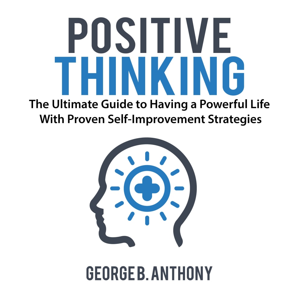 Positive Thinking: The Ultimate Guide to Having a Powerful Life With ...