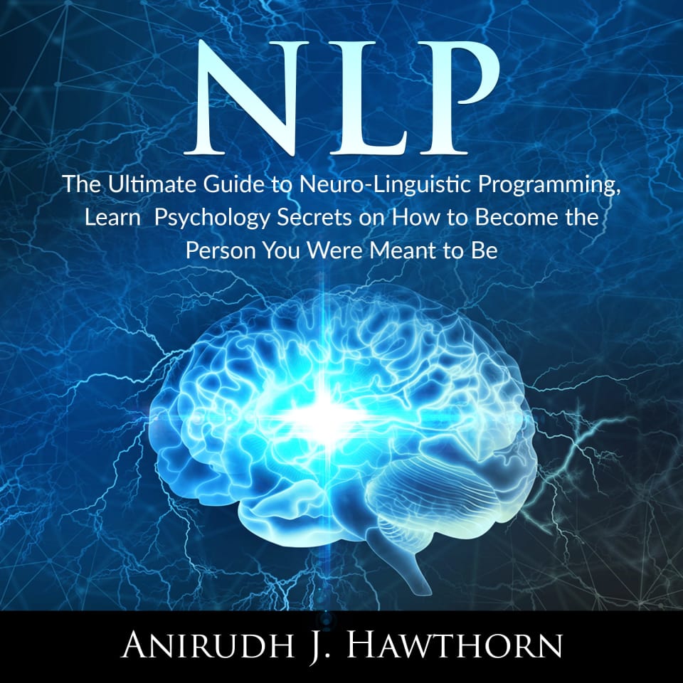 NLP: The Ultimate Guide to Neuro-Linguistic Programming, Learn Psychology Secrets on How to ...