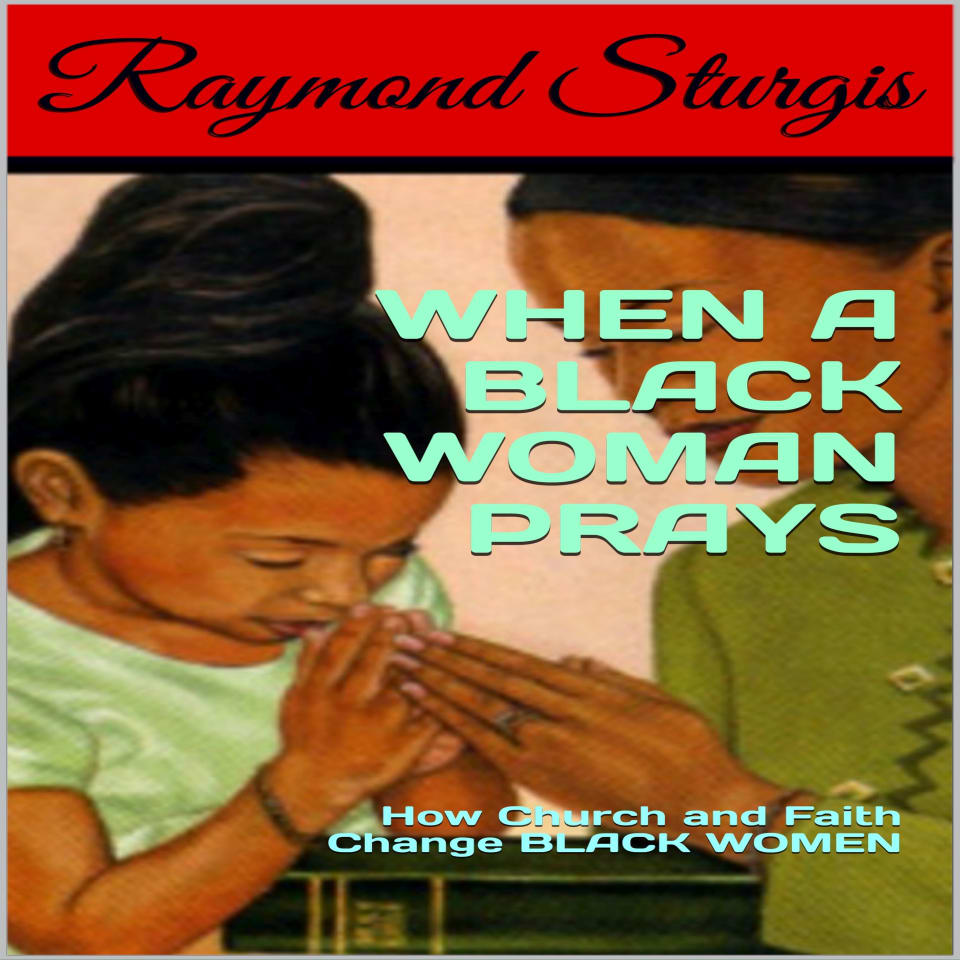 When A Black Woman Prays: How Church and Faith Change Black Women by ...