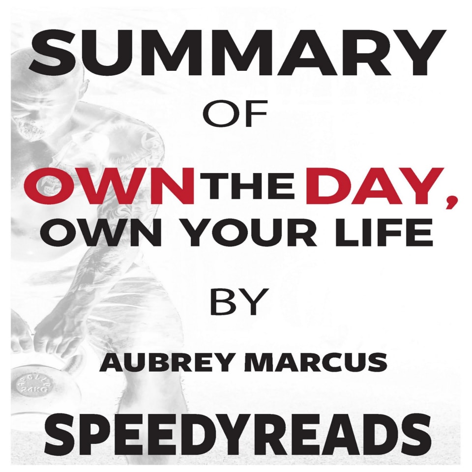 Summary of Own the Day, Own Your Life by Aubrey Marcus: Optimized ...