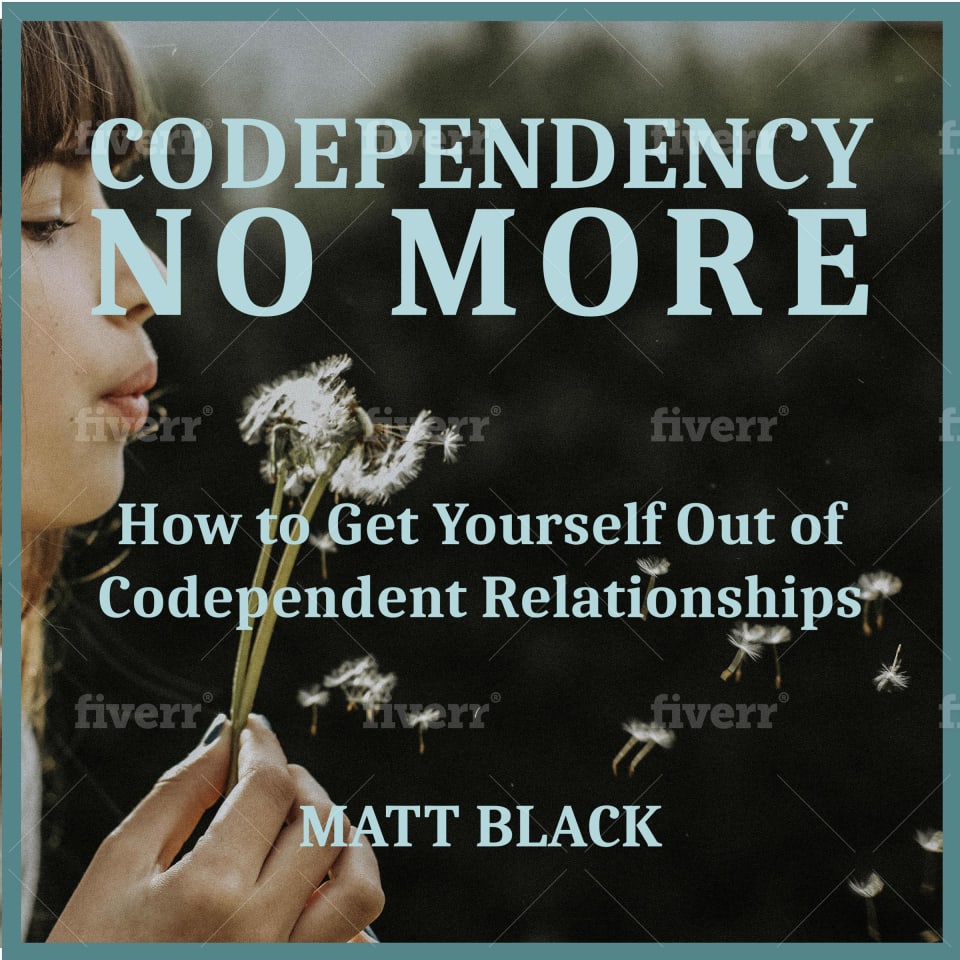 Codependency no More: How to Get Yourself Out of Codependent Relationships by Matt Black - Audiobook