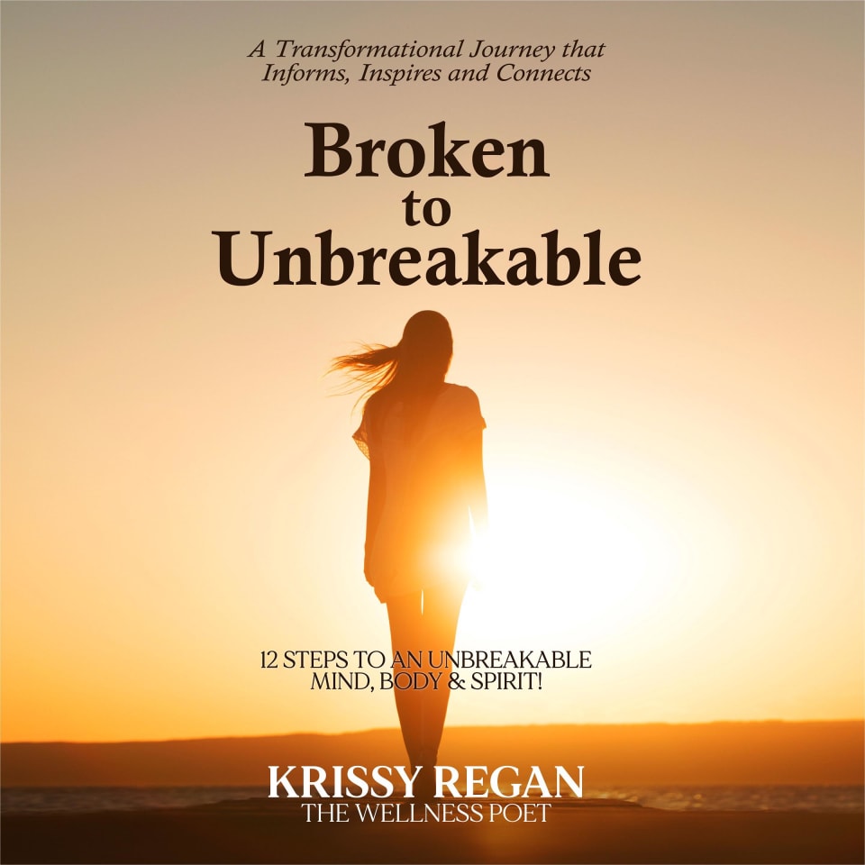 Broken to unbreakable - 12 steps to an unbreakable mind, body and ...
