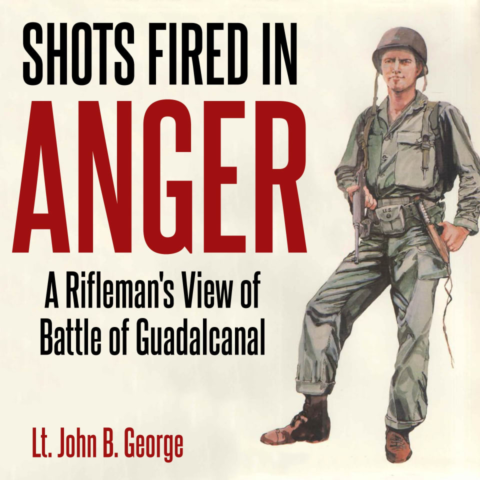 Shots Fired in Anger: A Rifleman's Eye View of the Activities on the ...