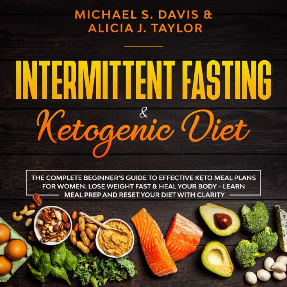 Intermittent Fasting And Ketogenic Diet The Complete Beginners Guide To