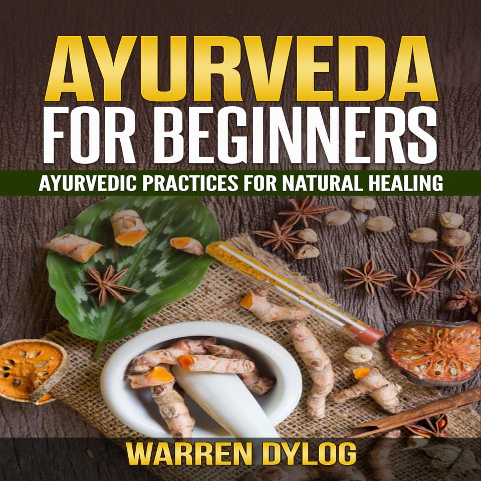 AYURVEDA FOR BEGINNER'S, Ayurvedic practices for natural healing by Warren Dylog - Audiobook