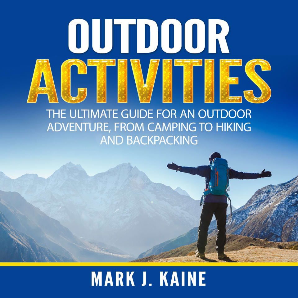 Outdoor Activities: The Ultimate Guide for An Outdoor Adventure, from ...