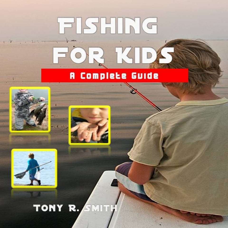 Fishing for Kids: A Complete Guide by Tony R. Smith - Audiobook