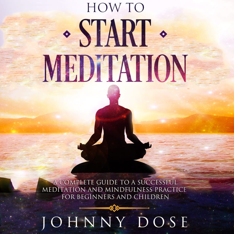 HOW TO START MEDITATION: A Complete Guide to a Successful Meditation ...