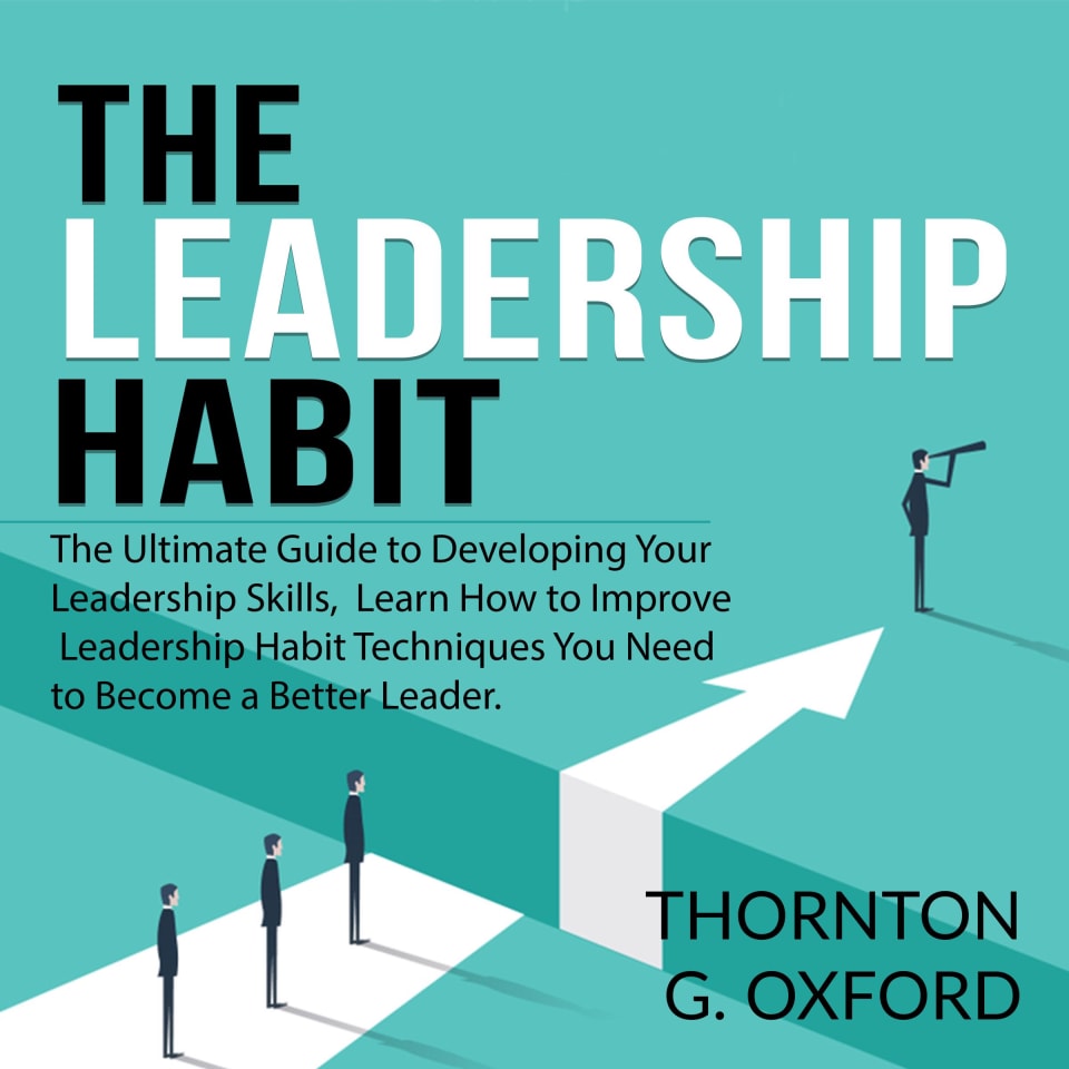 The Leadership Habit: The Ultimate Guide to Developing Your Leadership ...
