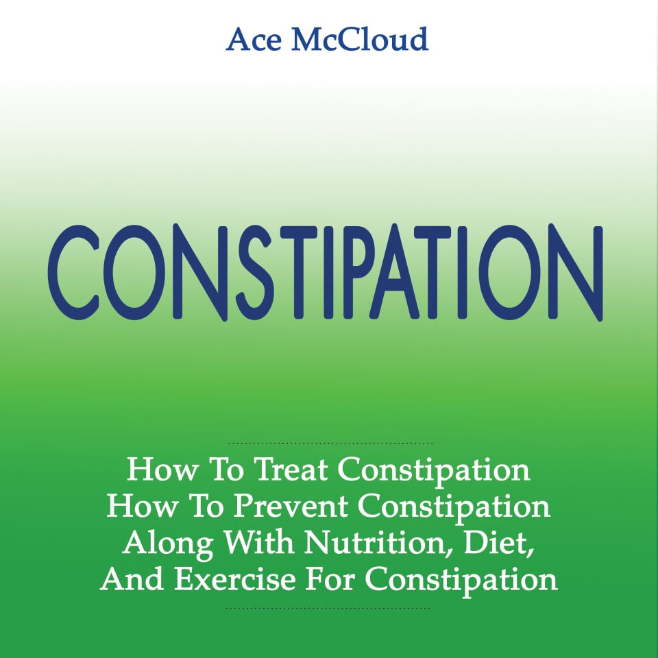 Constipation: How To Treat Constipation: How To Prevent Constipation ...