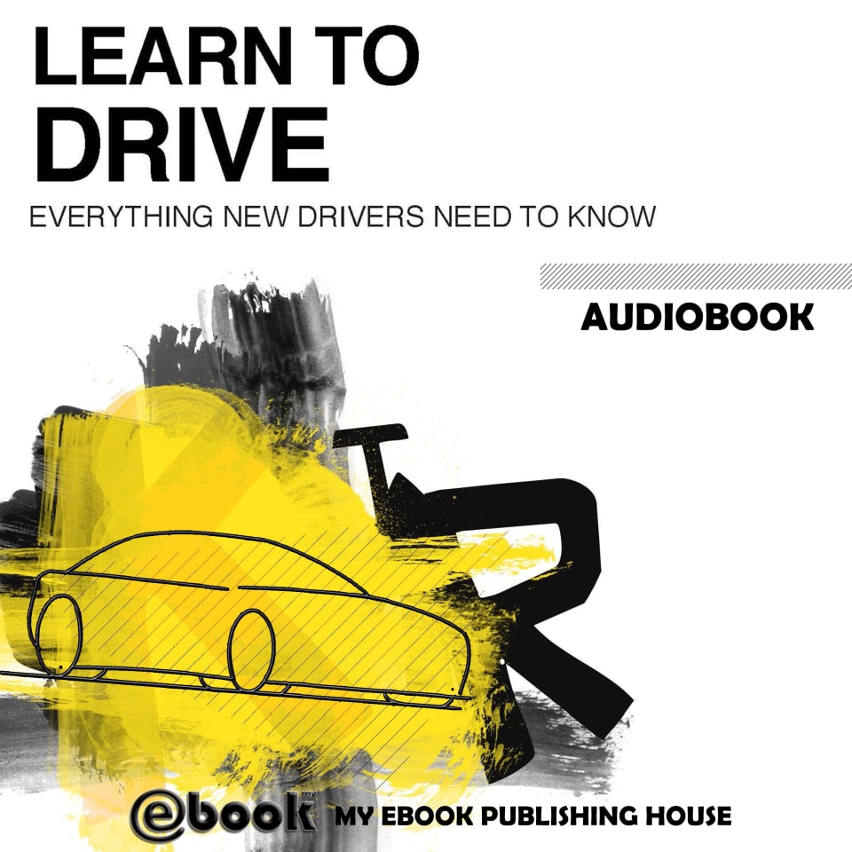 Learn to Drive - Everything New Drivers Need to Know by My Ebook ...
