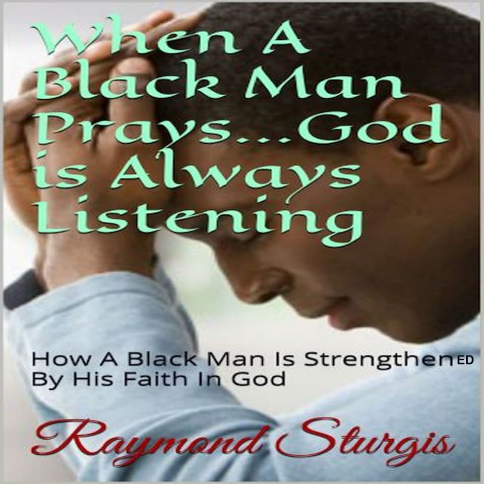 When A Black Man Prays...God is Always Listening: How A Black Man Is ...