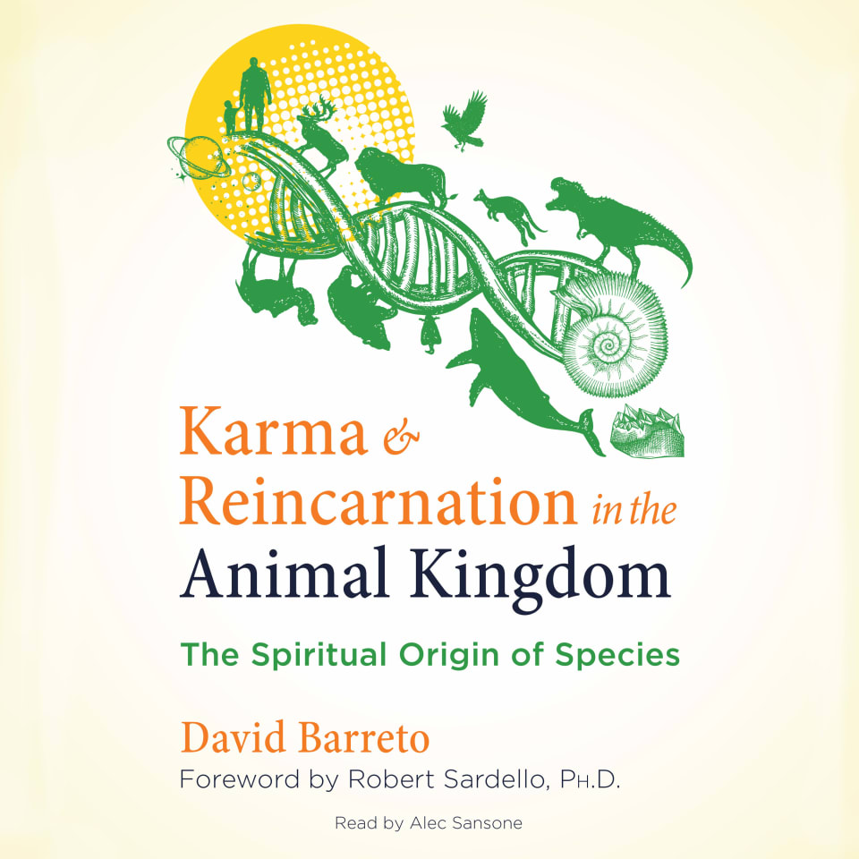 Karma and Reincarnation in the Animal Kingdom by David Barreto & Robert ...