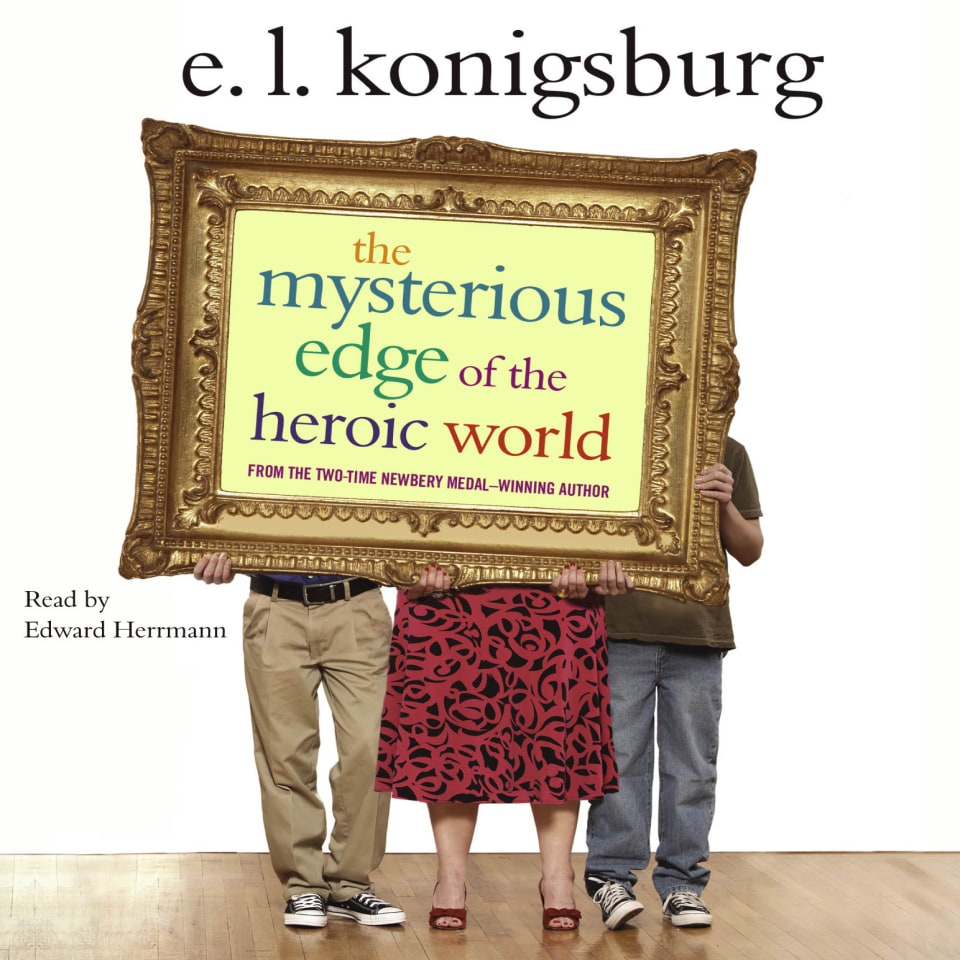 The Mysterious Edge of the Heroic World by E. L. Konigsburg - Audiobook