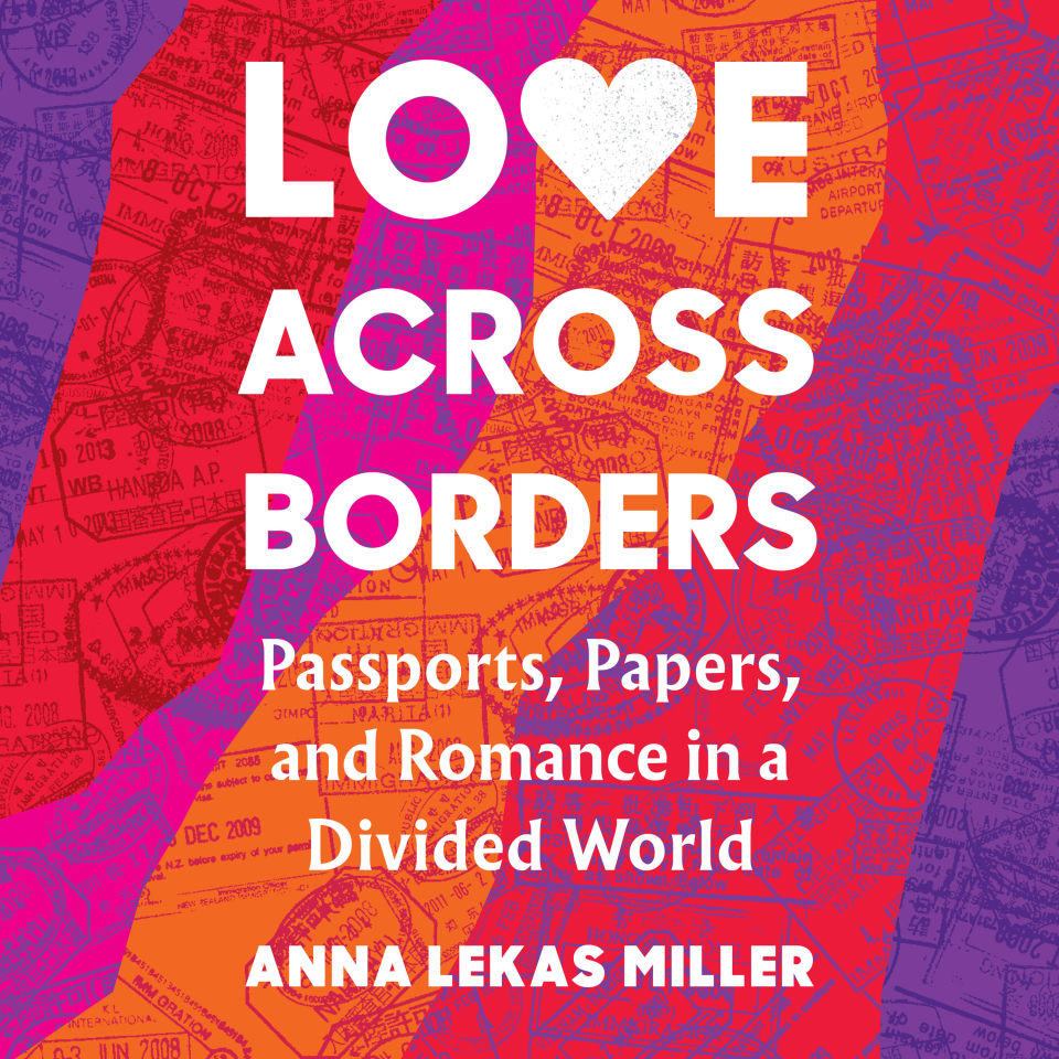Love Across Borders by Anna Lekas Miller - Audiobook