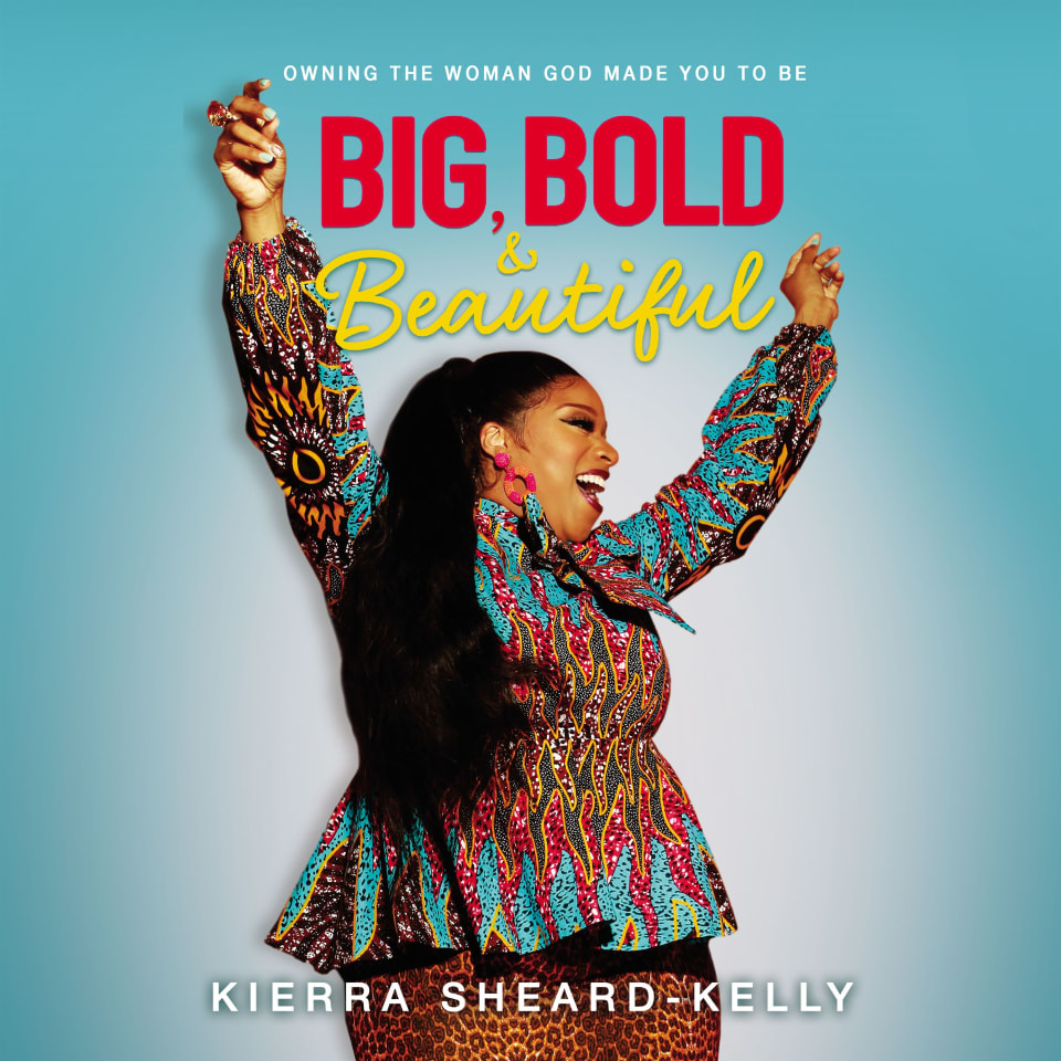 Big, Bold, and Beautiful by Kierra Sheard-Kelly - Audiobook