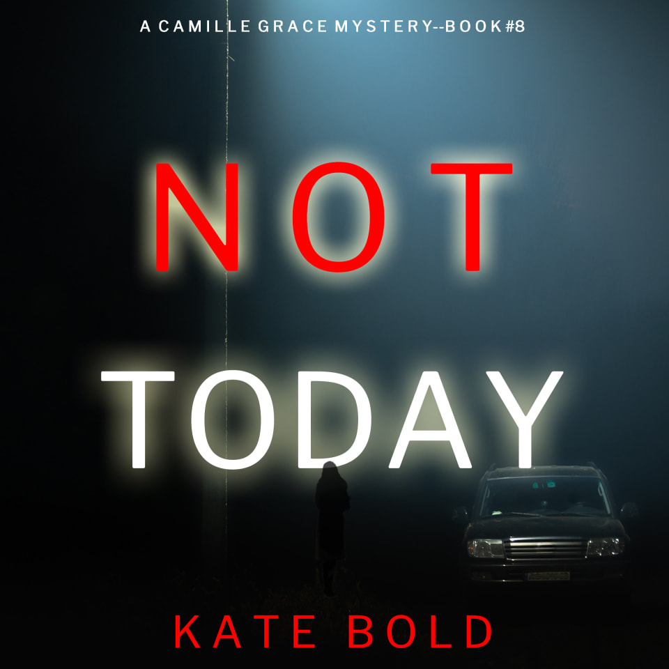 Not Today (A Camille Grace FBI Suspense Thriller—Book 8) by Kate Bold ...