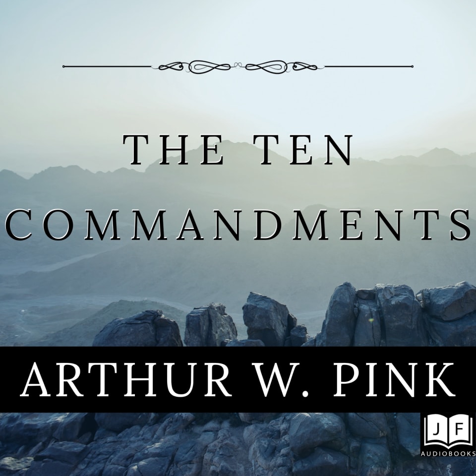The Ten Commandments by Arthur W. Pink - Audiobook