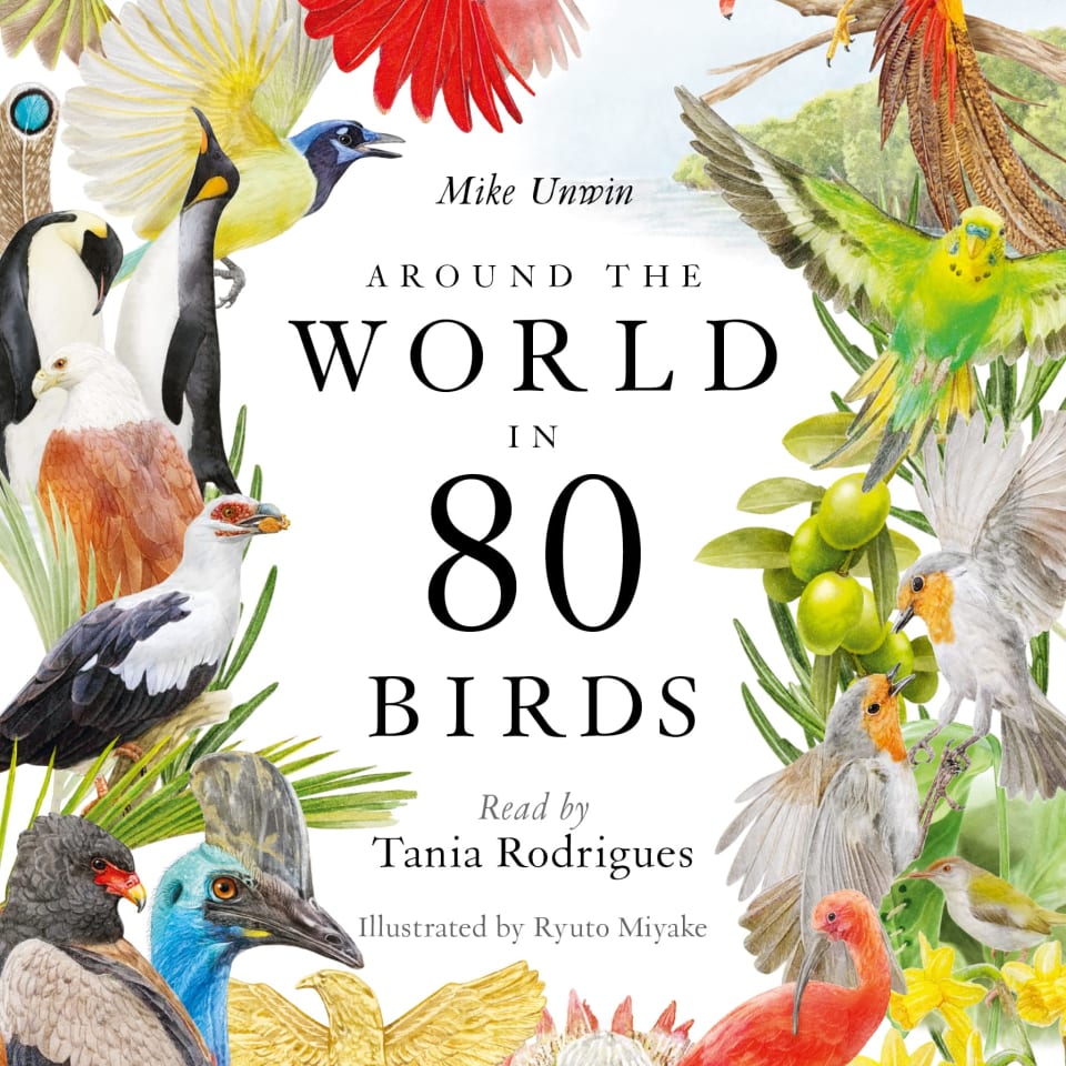 Around the World in 80 Birds by Mike Unwin & Ryuto Miyake - Audiobook