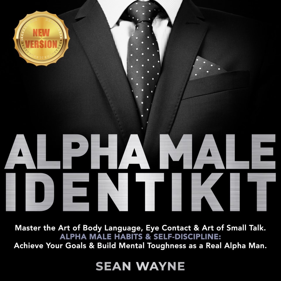 ALPHA MALE IDENTIKIT: Master the Art of Body Language, Eye Contact ...
