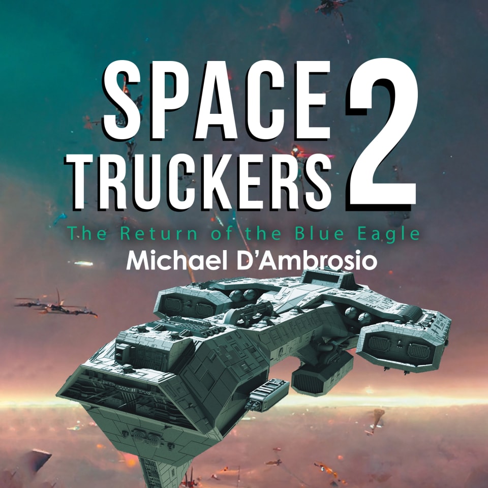 Space Truckers: The Return of the Blue Eagle by Michael D'Ambrosio ... Space Truckers: The Return of the Blue Eagle by Michael D'Ambrosio ...