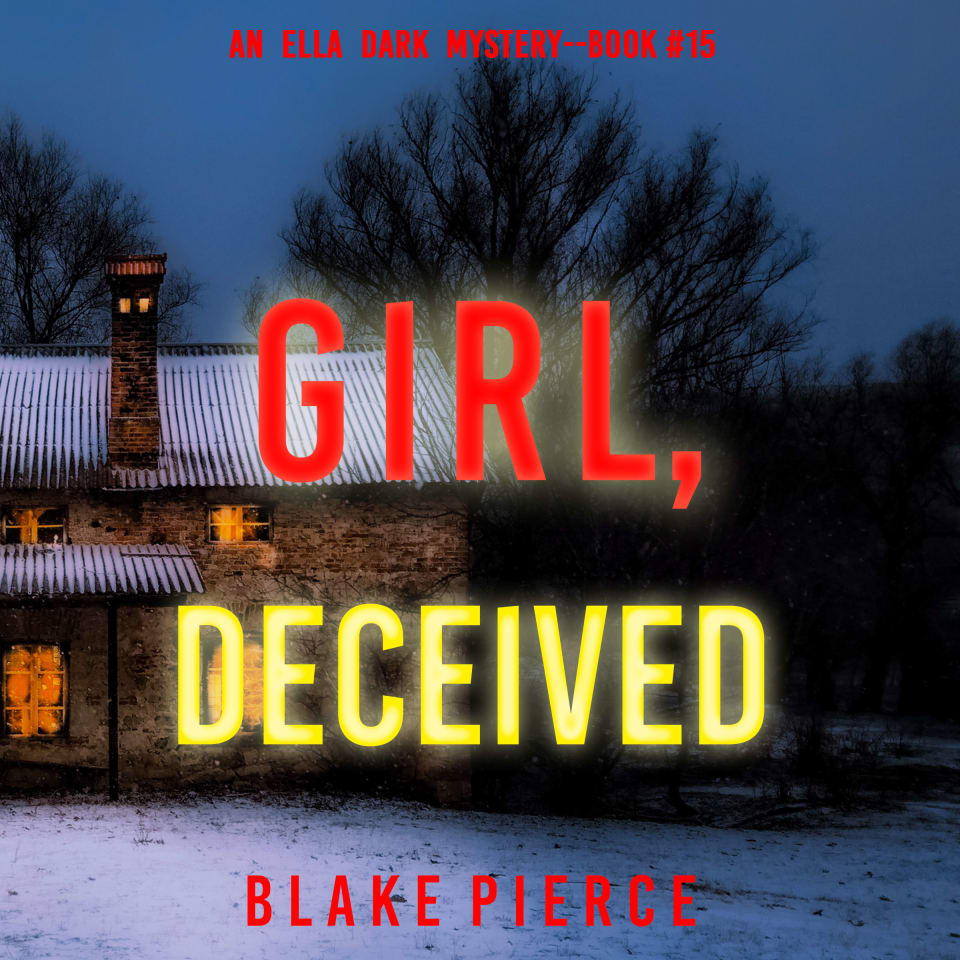 Girl, Deceived (An Ella Dark FBI Suspense Thriller—Book 15) by Blake ...