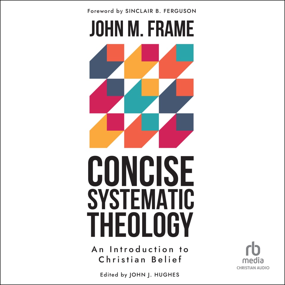 Concise Systematic Theology by John M. Frame - Audiobook