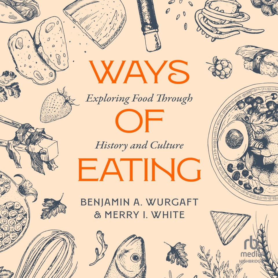 Ways of Eating by Merry White & Benjamin Aldes Wurgaft - Audiobook