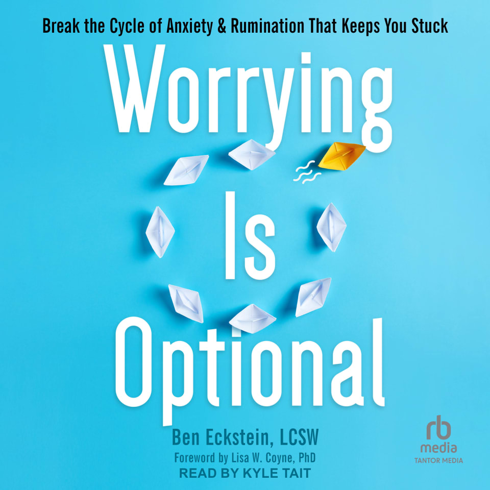 Worrying Is Optional by Ben Eckstein, LCSW & Lisa W. Coyne, PhD - Audiobook
