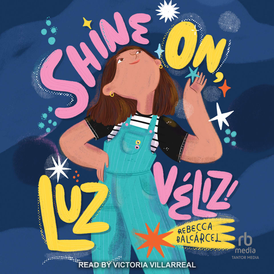 Shine On, Luz Véliz! by Rebecca Balcarcel - Audiobook